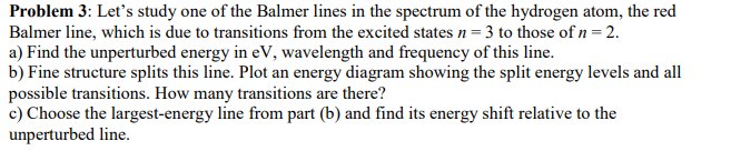 Solved Problem 3: Let's study one of the Balmer lines in the | Chegg.com