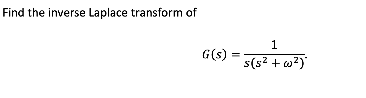 Solved Find the inverse Laplace transform of G(S) = 1 s(s2 + | Chegg.com