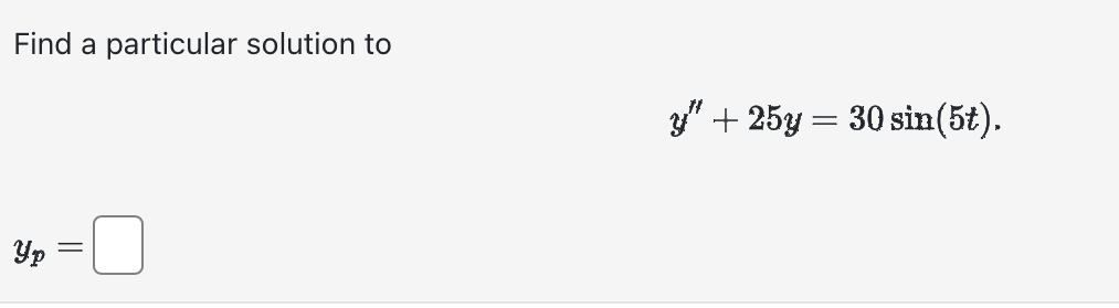 Solved Find a particular solution to y′′+25y=30sin(5t) yp= | Chegg.com