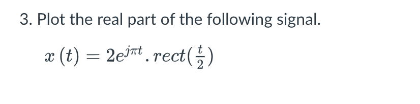 Solved 3. Plot the real part of the following signal. | Chegg.com