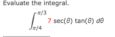 Solved Evaluate the integral.∫π4π37sec(θ)tan(θ)dθ | Chegg.com