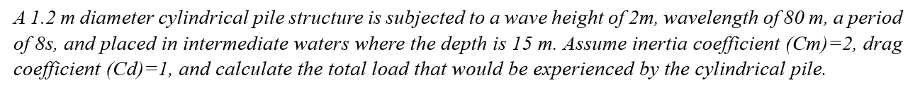 Solved A 1.2 m diameter cylindrical pile structure is | Chegg.com