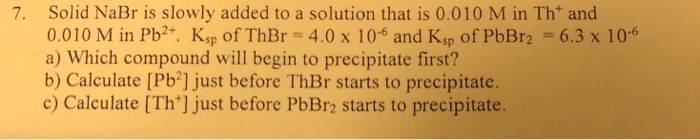 Solved 7. Solid NaBr is slowly added to a solution that is | Chegg.com