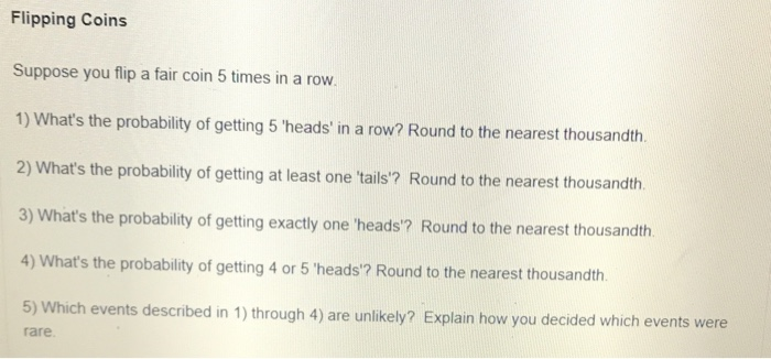 Solved Flipping Coins Suppose you flip a fair coin 5 times | Chegg.com