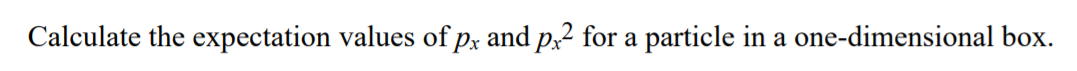 Solved Calculate The Expectation Values Of Px And Px2 For A