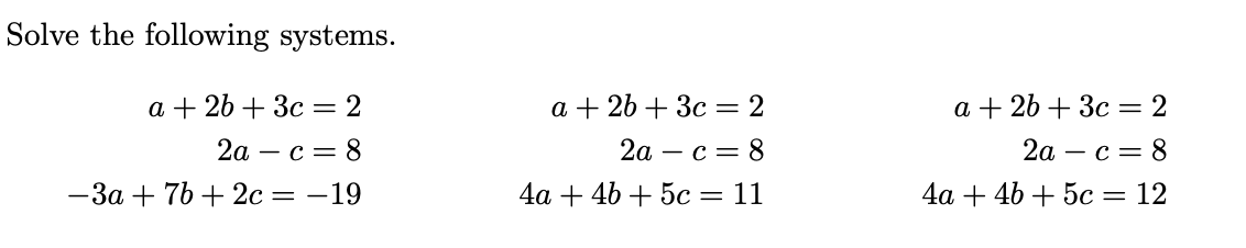 Solved Solve the following systems. a + 2b + 3c = 2 2a - C=8 | Chegg.com