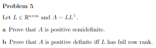 Solved Problem 5 Let L∈Rn×m and A=LL⊤. a Prove that A is | Chegg.com