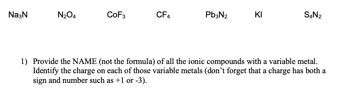 Solved Na3N N204 CoF3 CF4 Pb3N2 KI SAN2 1) Provide the NAME | Chegg.com