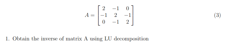 Solved 4 = 2 -1 0 -1 2 -1 0 -1 2 (3) 1. Obtain the inverse | Chegg.com