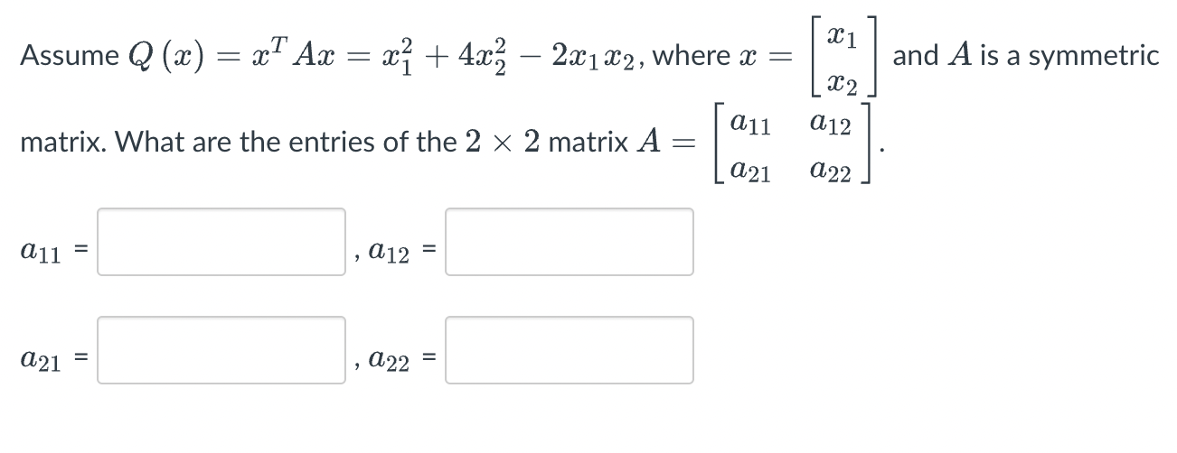 Solved Assume Q(x)=xTAx=x12+4x22−2x1x2, where x=[x1x2] and A | Chegg.com
