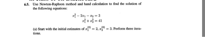 Solved 6.5. Use Newton-Raphson method and hand calculation | Chegg.com