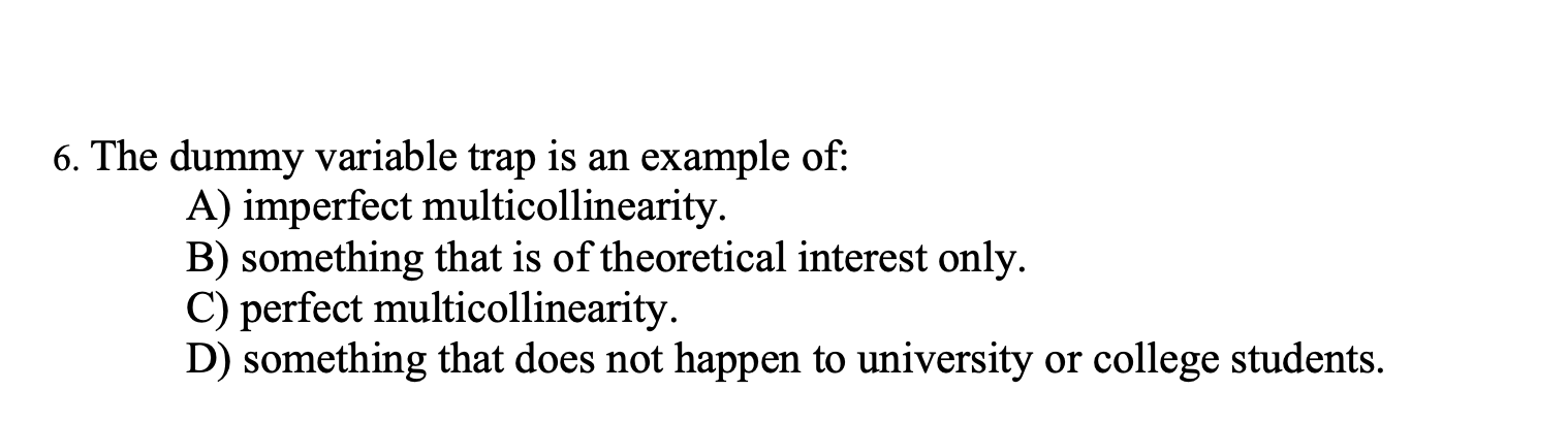 Solved 6. The dummy variable trap is an example of: A) | Chegg.com