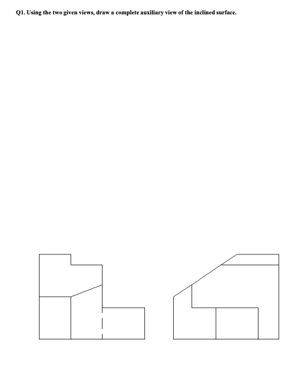 [Solved]: Q1. Using the two given views, draw a complete a