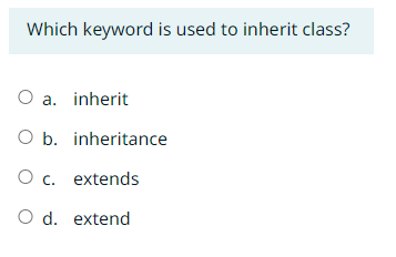 Solved Which keyword is used to inherit class?a. ﻿inheritb. | Chegg.com