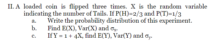 Solved II. A loaded coin is flipped three times. X is the | Chegg.com