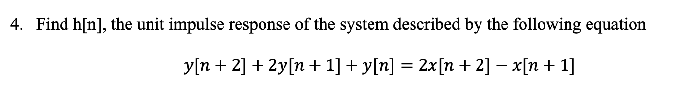 Solved 4. Find h[n], the unit impulse response of the system | Chegg.com