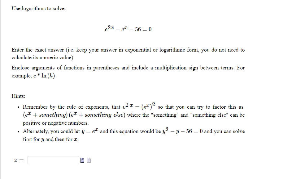Solved Use logarithms to solve. e2x – eile - 56 = 0 Enter | Chegg.com