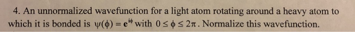 Solved 4. An unnormalized wavefunction for a light atom | Chegg.com