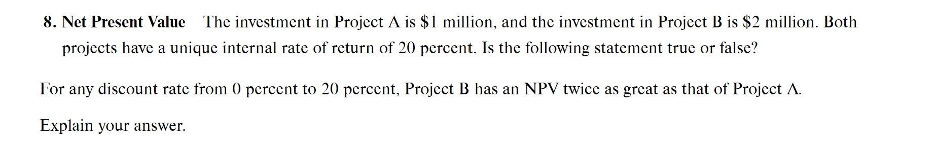 Solved 8. Net Present Value The investment in Project A is | Chegg.com