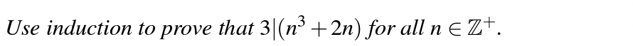 Solved Use induction to prove that 3∣(n3+2n) for all n∈Z+. | Chegg.com