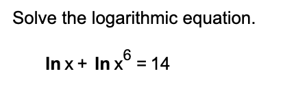 Solved Solve the logarithmic equation.lnx+lnx6=14 | Chegg.com