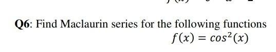 Solved Q6: Find Maclaurin series for the following functions | Chegg.com