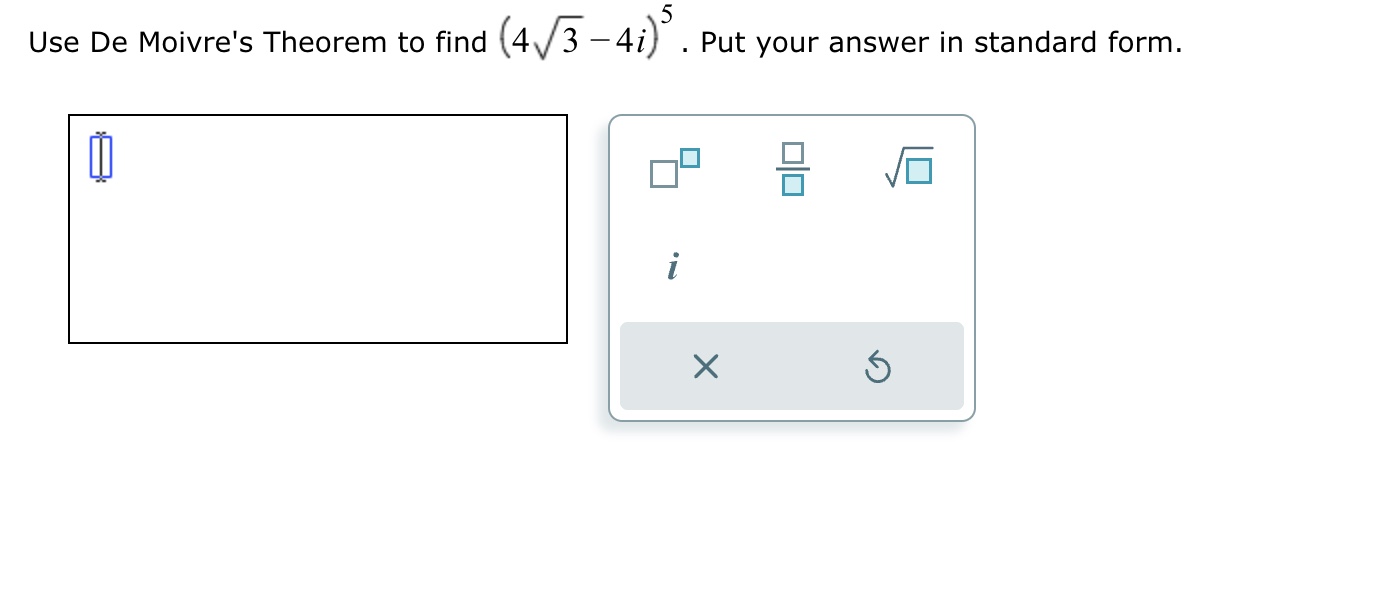 Solved Use De Moivre's Theorem to find (432-4i)5. ﻿Put your | Chegg.com