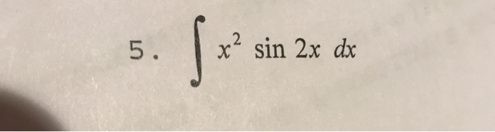Solved integral x^2 sin 2x dx | Chegg.com