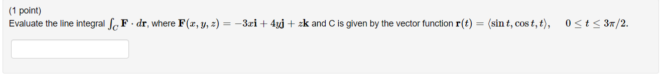 Solved (1 point) Evaluate the line integral ScF. dr, where | Chegg.com