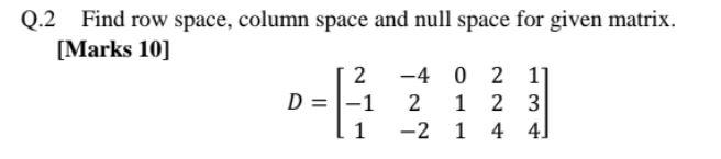 Solved Q.2 Find row space, column space and null space for | Chegg.com