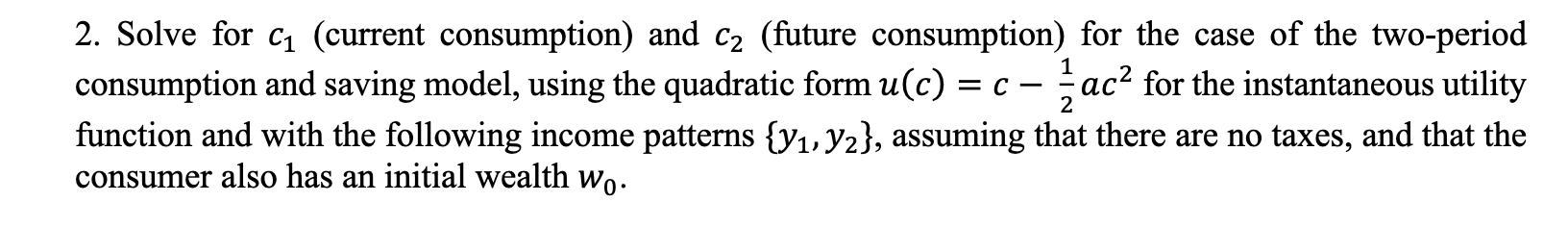 Solved 2. Solve for c1 (current consumption) and c2 (future | Chegg.com
