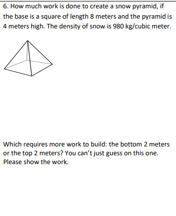 Solved 6. How much work is done to create a snow pyramid, if | Chegg.com