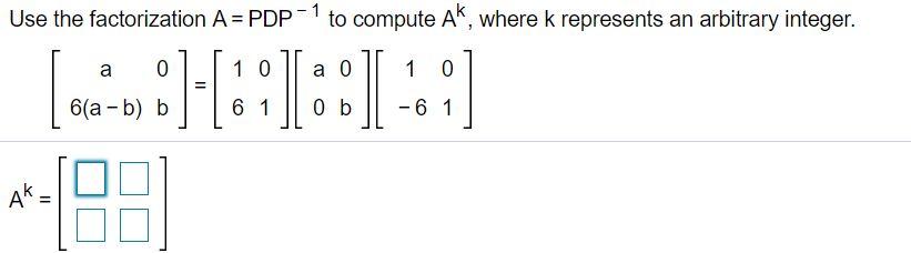 Solved Use the factorization A= PDP-1 to compute Ak, where k | Chegg.com