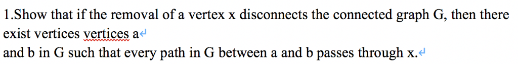 Solved 1.Show that if the removal of a vertex x disconnects | Chegg.com