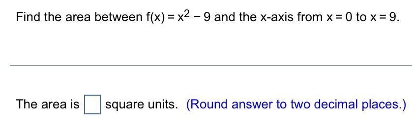 Solved Find the area between f(x) = x2 - 9 and the x-axis | Chegg.com