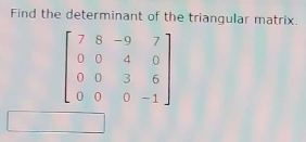 Solved Find the determinant of the triangular matrix. | Chegg.com