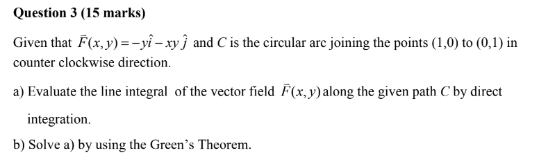 Solved Question 3 (15 marks) Given that F(x,y)=−yi^−xyj^ and | Chegg.com