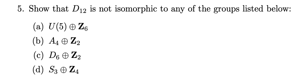 Solved 5. Show that D12 is not isomorphic to any of the | Chegg.com
