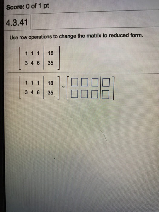 Solved Use row operations to change the matrix to reduced | Chegg.com