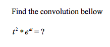Solved Find the convolution bellow t2∗eat=? | Chegg.com