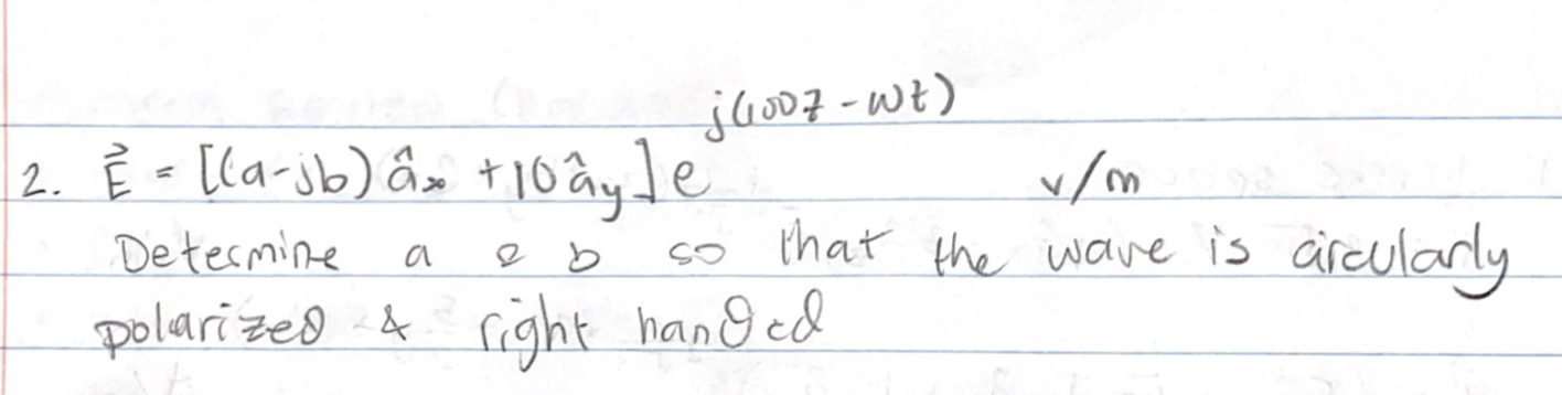 Solved 2. E=[(a−jb)a^x+10a^y]ej(100z−ωt)v/m Determine a=b so | Chegg.com
