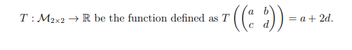 Solved T: M2x2 → R be the function defined as T (()) = a + | Chegg.com