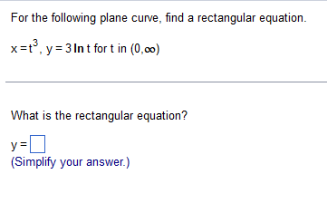 Solved For the following plane curve, find a rectangular | Chegg.com
