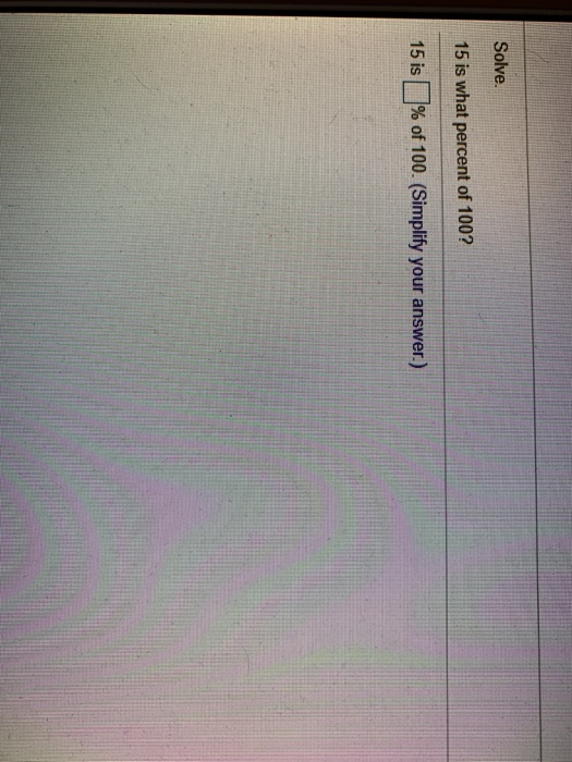 Solved Solve. 15 is what percent of 100? 15 is [ 1% of 100, | Chegg.com