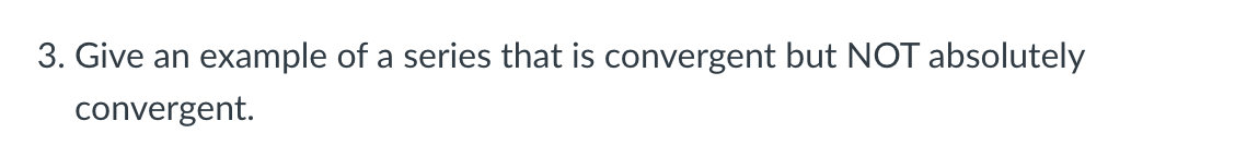 Solved 3. Give an example of a series that is convergent but | Chegg.com
