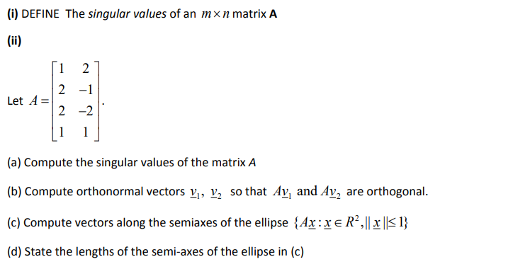 Solved (i) DEFINE The singular values of an m×n matrix A | Chegg.com