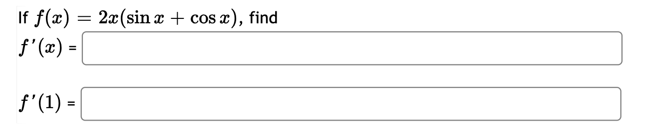 Solved If f(x) = 2x(sin x + cos x), find f'(x) = f'(1) = | Chegg.com