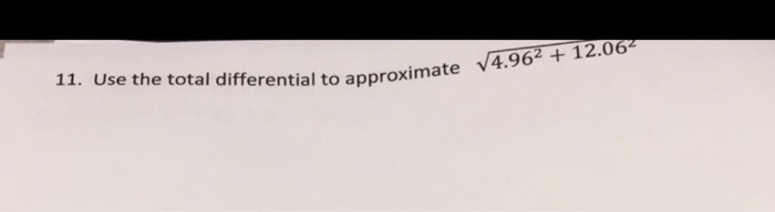 Solved 11. Use the total differential to approximate V4.962+ | Chegg.com