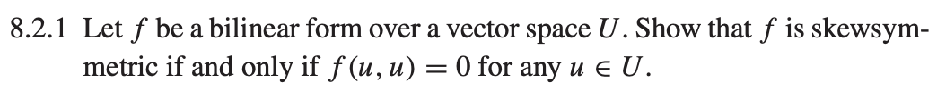 Solved 8.2.1 Let f be a bilinear form over a vector space U. | Chegg.com