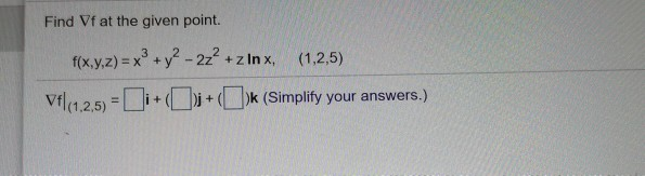 Solved Find Vf at the given point. f(x,y,z) = x2 + y2 - 2z2 | Chegg.com